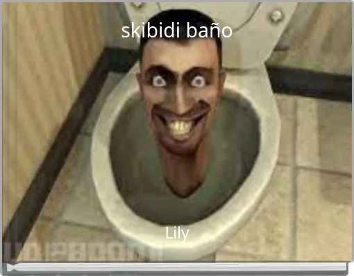 "skibidi baño" - Free stories online. Create books for kids | StoryJumper