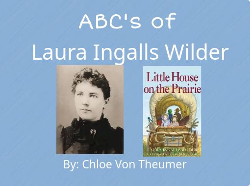 "ABC's of Laura Ingalls Wilder" - Free stories online. Create books for ...