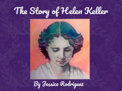 "The Story of Helen Keller" - Free stories online. Create books for ...