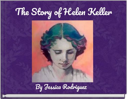 "The Story of Helen Keller" - Free stories online. Create books for ...