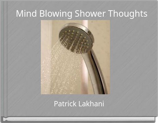 "Mind Blowing Shower Thoughts" - Free stories online. Create books for ...