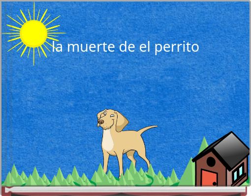 "la muerte de el perrito" - Free stories online. Create books for kids ...