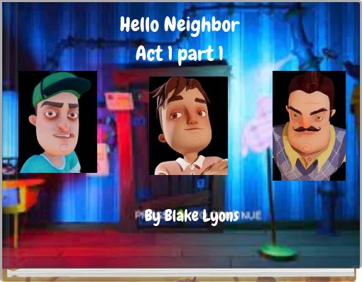 "Hello Neighbor Act 1 part 1" - Free stories online. Create books for ...