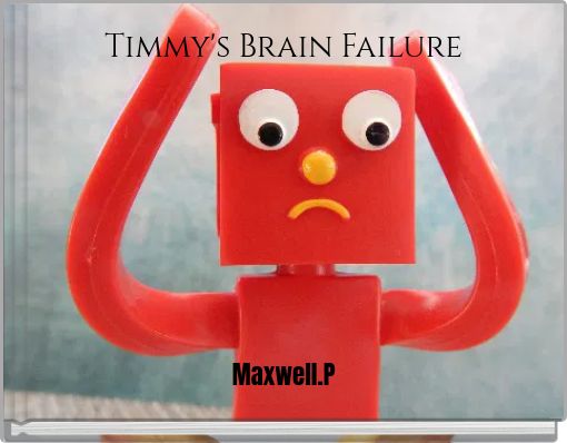 "Timmy's Brain Failure" - Free stories online. Create books for kids ...