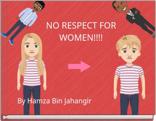 "NO RESPECT FOR WOMEN!!!!" - Free stories online. Create books for kids ...