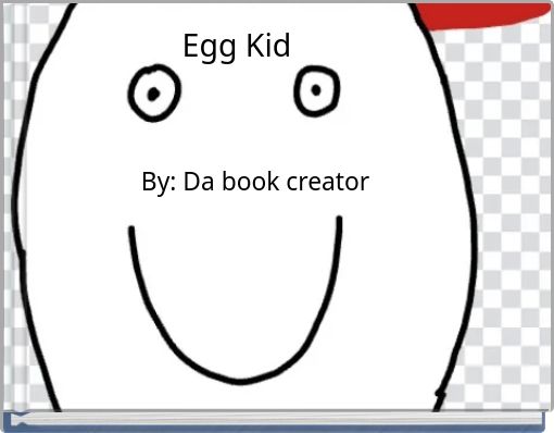 "Egg Kid" - Free stories online. Create books for kids | StoryJumper