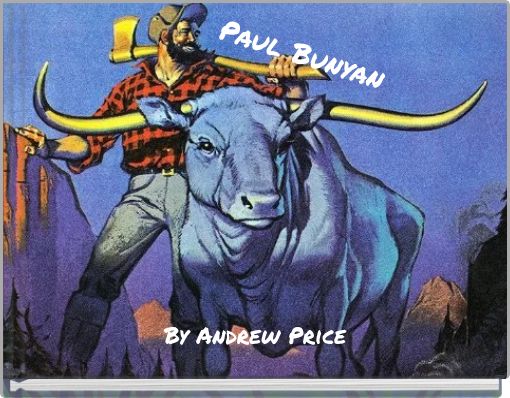 "Paul Bunyan" - Free stories online. Create books for kids | StoryJumper