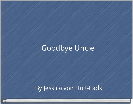 "Goodbye Uncle" - Free stories online. Create books for kids | StoryJumper