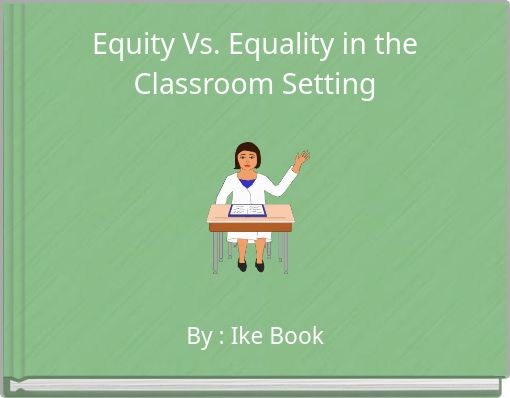 "Equity Vs. Equality in the Classroom Setting" - Free stories online ...