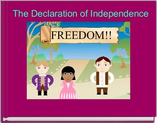 "The Declaration of Independence" - Free stories online. Create books ...