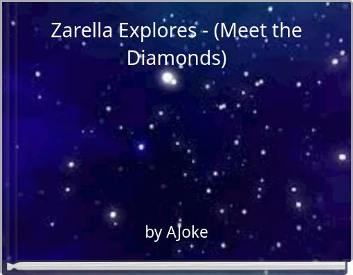 "Zarella Explores-(Meet the Diamonds)" - Free stories online. Create ...