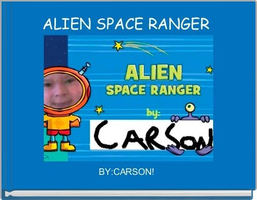 "ALIEN SPACE RANGER" - Free stories online. Create books for kids ...