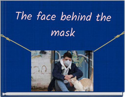 "The face behind the mask" - Free stories online. Create books for kids ...