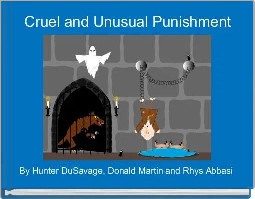 "Cruel and Unusual Punishment" - Free stories online. Create books for kids | StoryJumper