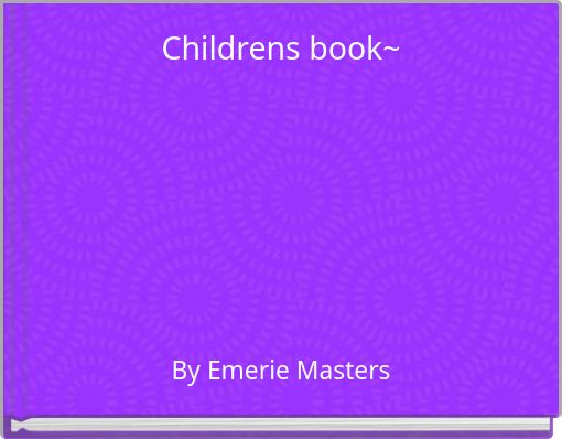 "Childrens book~" - Free stories online. Create books for kids | StoryJumper