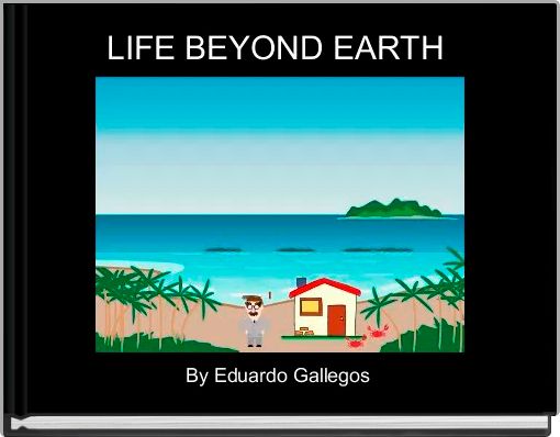 "LIFE BEYOND EARTH" - Free stories online. Create books for kids ...