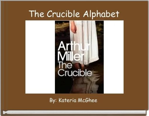 "The Crucible Alphabet" - Free stories online. Create books for kids ...