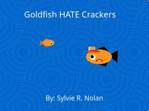 "Goldfish HATE Crackers" - Free stories online. Create books for kids | StoryJumper