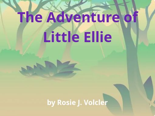 "The Adventure of Little Ellie" - Free stories online. Create books for ...