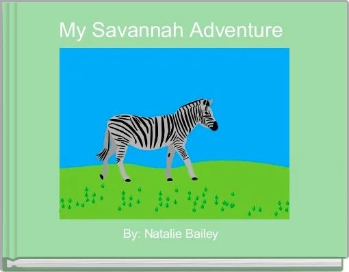 "My Savannah Adventure" - Free stories online. Create books for kids ...