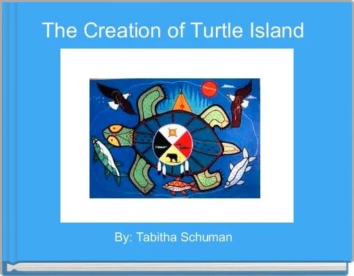 "The Creation of Turtle Island" - Free stories online. Create books for ...