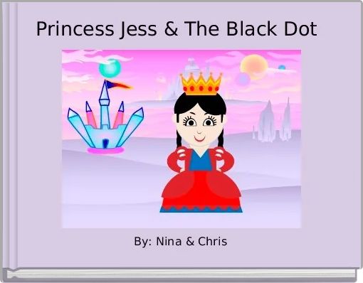 "Princess Jess & The Black Dot" - Free stories online. Create books for ...