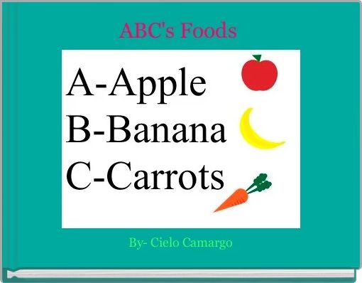 "ABC's Foods" - Free stories online. Create books for kids | StoryJumper