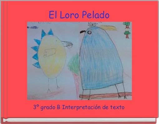 "El Loro Pelado" - Free stories online. Create books for kids | StoryJumper