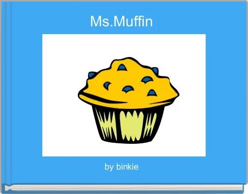 "Ms.Muffin" - Free stories online. Create books for kids | StoryJumper