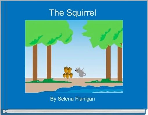 "The Squirrel" - Free stories online. Create books for kids | StoryJumper