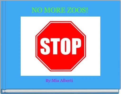"NO MORE ZOOS!" - Free stories online. Create books for kids | StoryJumper