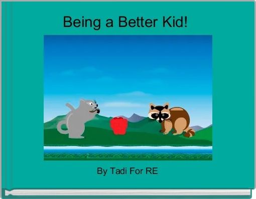 "Being a Better Kid!" - Free stories online. Create books for kids ...