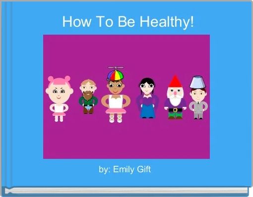 "How To Be Healthy!" - Free stories online. Create books for kids ...