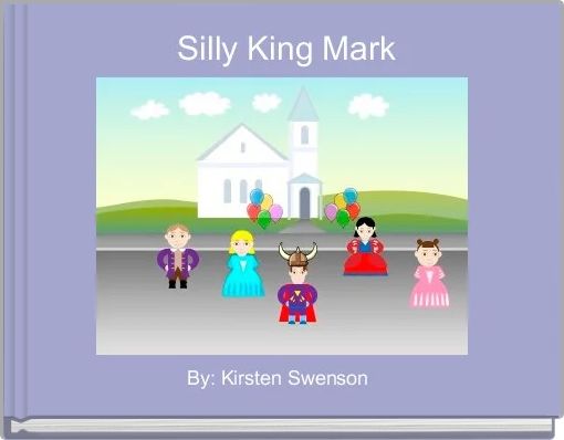"Silly King Mark" - Free stories online. Create books for kids ...