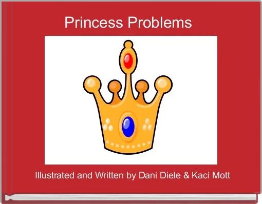 "Princess Problems" - Free stories online. Create books for kids ...