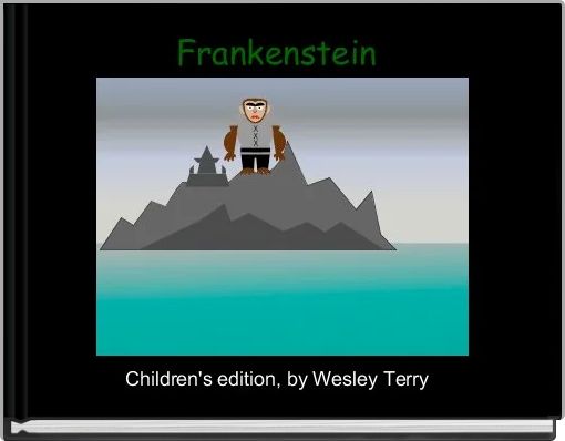 "Frankenstein" - Free stories online. Create books for kids | StoryJumper