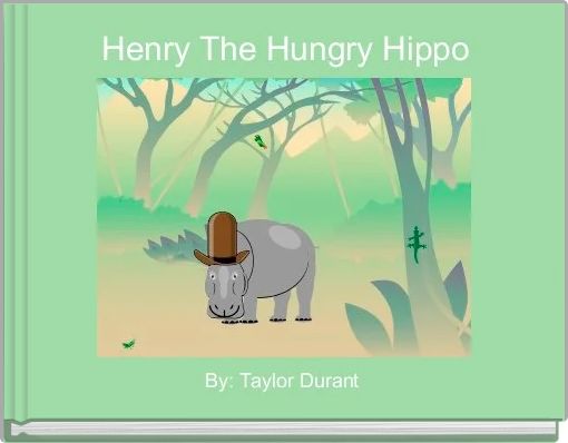 "Henry The Hungry Hippo" - Free stories online. Create books for kids ...