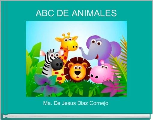 "ABC DE ANIMALES" - Free stories online. Create books for kids ...