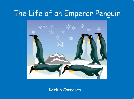 "The Life of an Emperor Penguin" - Free stories online. Create books ...