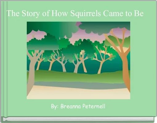 "The Story of How Squirrels Came to Be" - Free stories online. Create ...