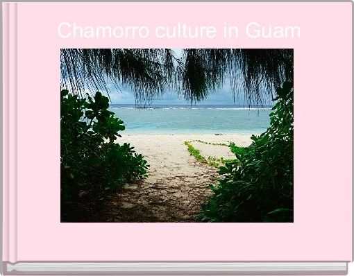 "Chamorro culture in Guam" - Free stories online. Create books for kids ...