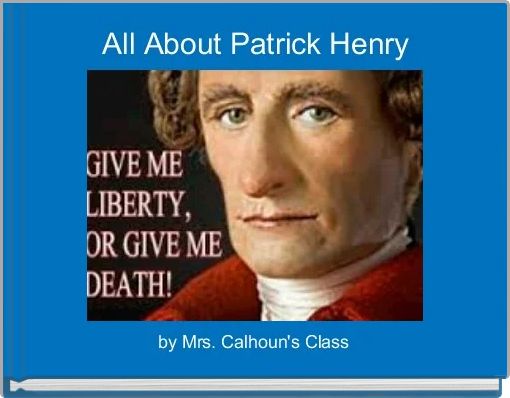 "All About Patrick Henry" - Free stories online. Create books for kids ...