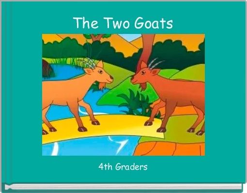 "The Two Goats" - Free stories online. Create books for kids | StoryJumper