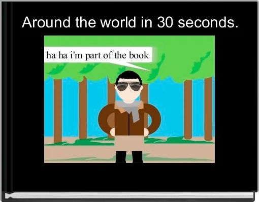 "Around the world in 30 seconds." - Free stories online. Create books ...