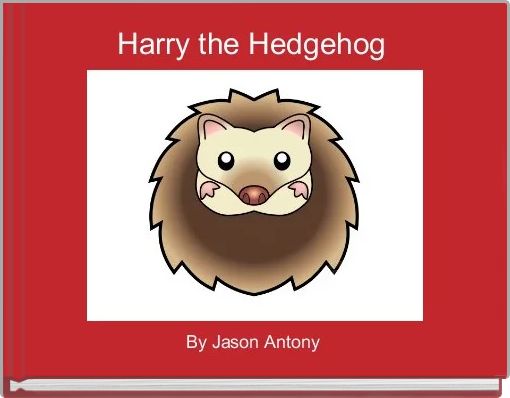 "Harry the Hedgehog" - Free stories online. Create books for kids ...