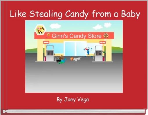 "Like Stealing Candy from a Baby" - Free stories online. Create books ...