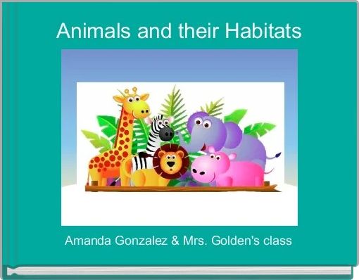 "Animals and their Habitats" - Free stories online. Create books for ...