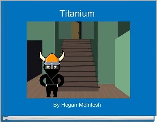"Titanium" - Free stories online. Create books for kids | StoryJumper