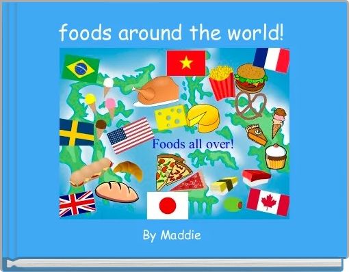 "foods around the world!" - Free stories online. Create books for kids ...