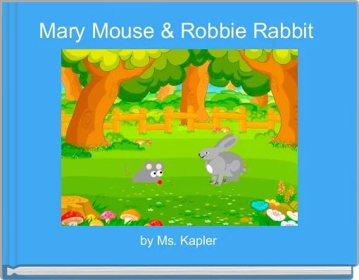 "Mary Mouse & Robbie Rabbit" - Free stories online. Create books for ...